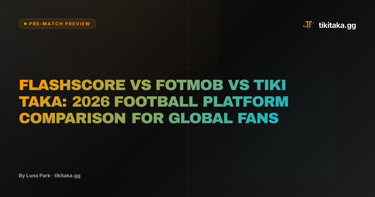 FlashScore vs FotMob vs Tiki Taka: 2026 Football Platform Comparison ...